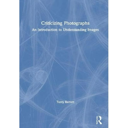 Criticizing Photographs: An Introduction to Understanding Images ...