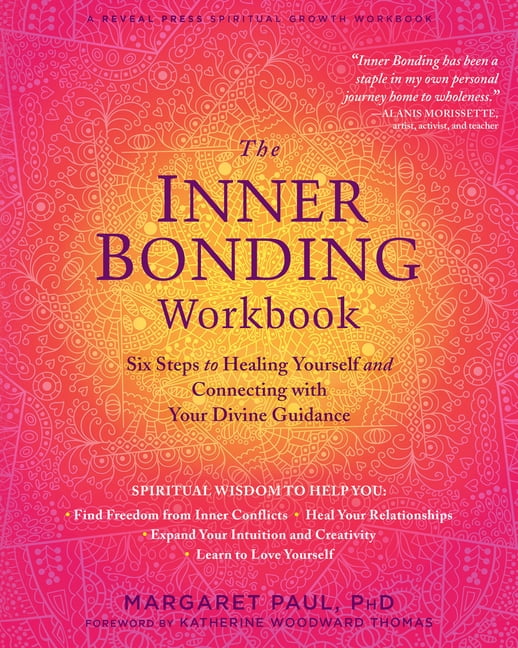 The Inner Bonding Workbook : Six Steps to Healing Yourself and ...