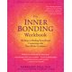 The Inner Bonding Workbook : Six Steps to Healing Yourself and ...