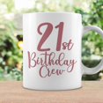 21St Birthday Crew 21 Years Old Women Matching Group Party Coffee Mugs ...