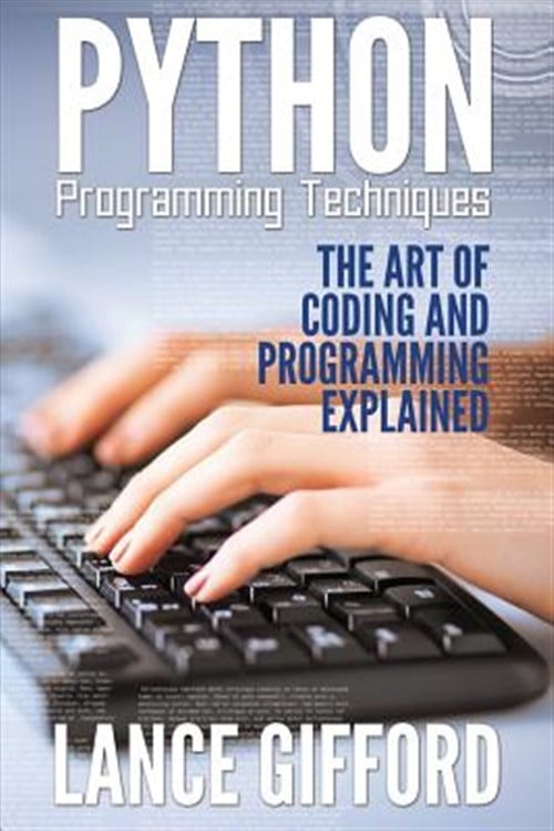 Pre-Owned Python Programming Techniques: The Art of Coding and Programming Explained - Walmart.com