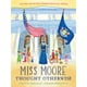 Miss Moore Thought Otherwise : How Anne Carroll Moore Created Libraries ...