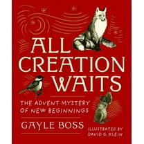 All Creation Waits: The Advent Mystery of New Beginnings, (Paperback ...
