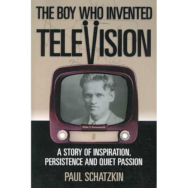 The Boy Who Invented Television : A Story of Inspiration, Persistence ...