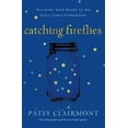 The Catching Fireflies: Teaching Your Heart to See God's Light ...