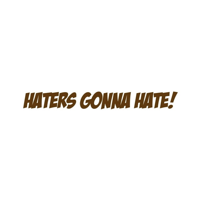 Haters Gonna Hate Sticker Decal Die Cut - Self Adhesive Vinyl ...
