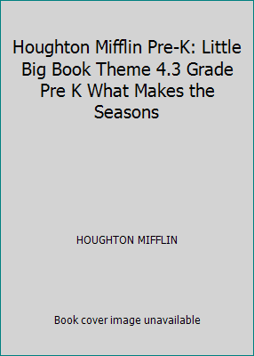 Pre-Owned Houghton Mifflin Pre-K: Little Big Book Theme 4.3 Grade Pre K What Makes the Seasons ...