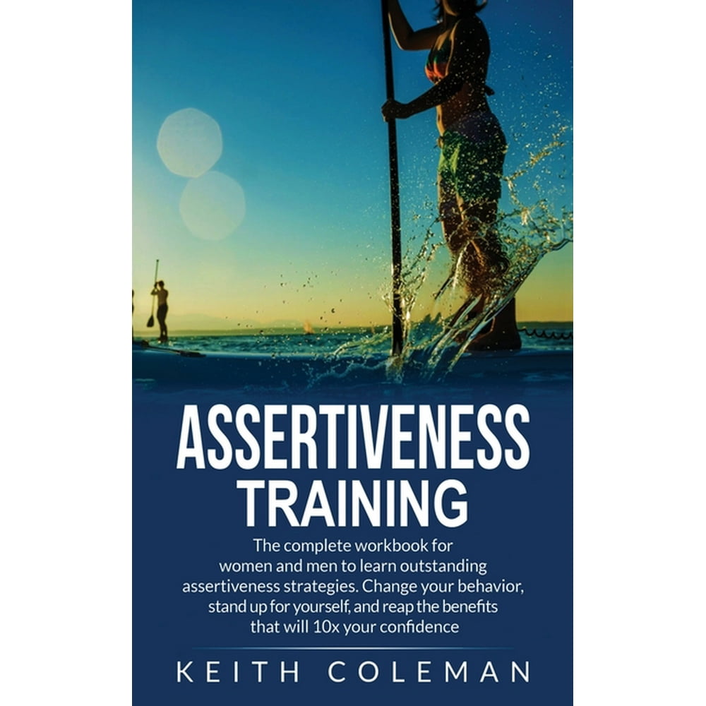 Assertiveness Training : The complete workbook for women and men to ...