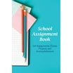 School Assignment Book: List Assignments, Exams, Projects, and ...