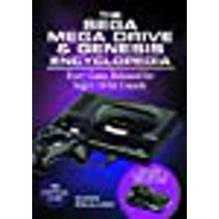 The Sega Mega Drive and Genesis Encyclopedia: Every Game Released for Sega's 16-bit Console ...