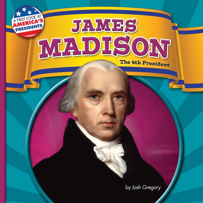First Look at America's Presidents: James Madison: The 4th President ...