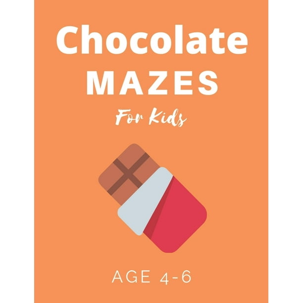Chocolate Mazes For Kids Age 4-6 : 40 Brain-bending Challenges, An ...