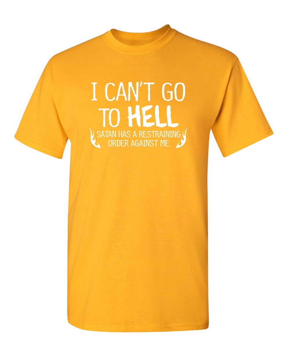 I Can t Go To Hell Hilarious Saying Tshirt Humor Novelty Graphic Tees i-can-t-go-to-hell-hilarious-saying-tshirt-humor-novelty-graphic-tees