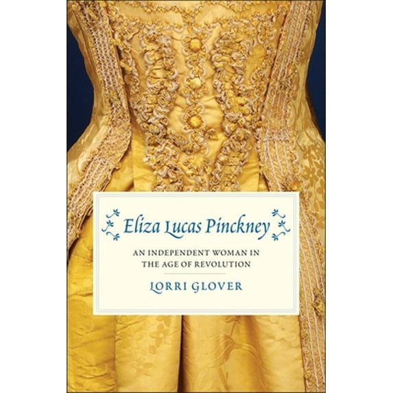 Pre-Owned Eliza Lucas Pinckney: An Independent Woman in the Age of ...