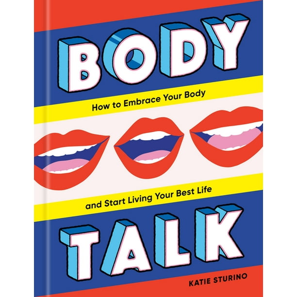 Body Talk : How to Embrace Your Body and Start Living Your Best Life ...