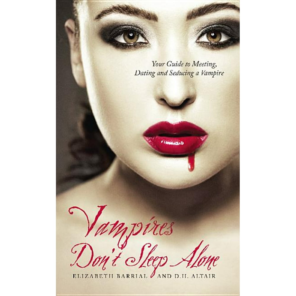 Vampires Dont Sleep Alone Your Guide To Meeting Dating And Seducing