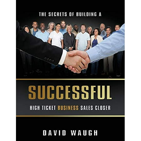The Secrets of Building a Successful High Ticket Business Sales Closer ...
