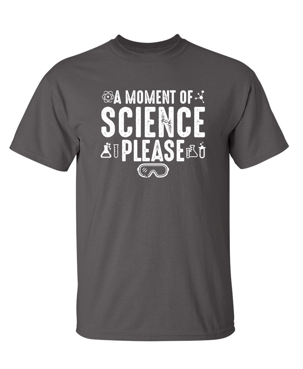 A Moment Of Science Please Sarcastic Humor Graphic Novelty Funny Tall T ...