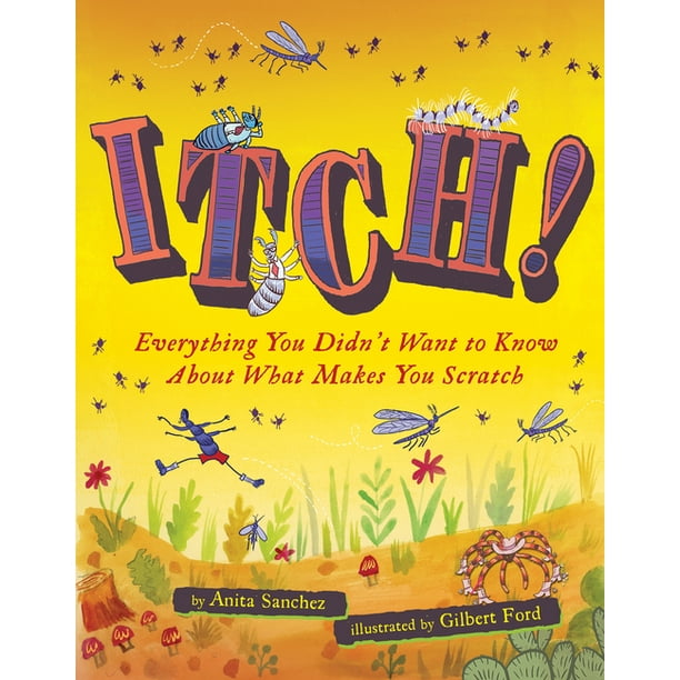 Itch! : Everything You Didn't Want to Know about What Makes You Scratch ... Itch! : Everything You Didn't Want to Know about What Makes You Scratch ...