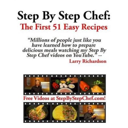 Step by Step Chef: The First 51 Easy Recipes: Easy Recipes for Meals ...