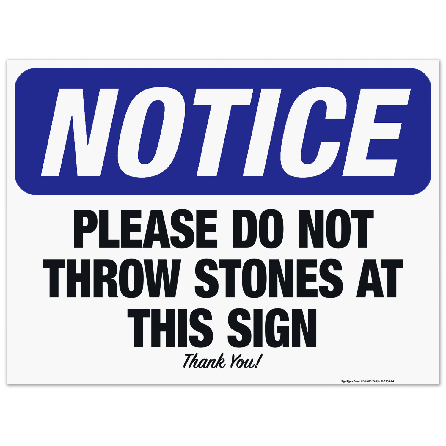 Please Do Not Throw Stones At This Sign - Thank You Sign, OSHA Notice ...