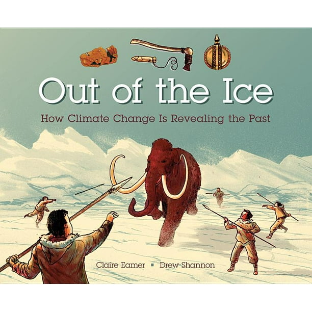 Out of the Ice: How Climate Change Is Revealing the Past (Hardcover ...