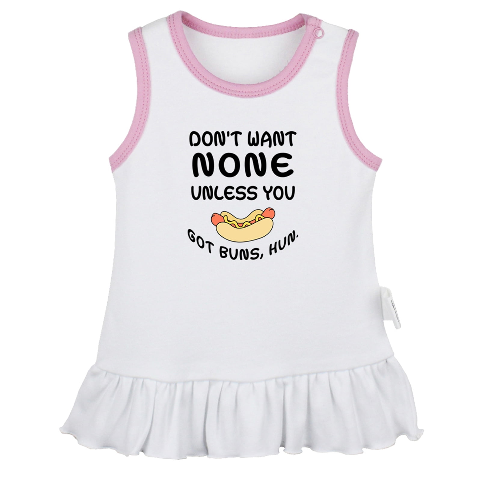 Don't Want None Unless you Got Buns Hun Funny Dresses For Baby, Newborn ...