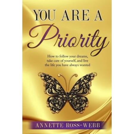 You Are a Priority: How to Follow Your Dreams, Take Care of Yourself ...