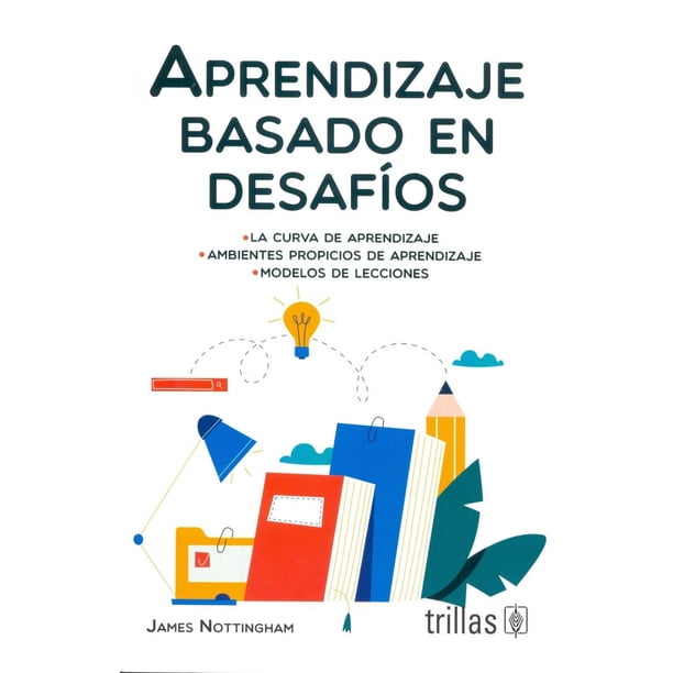 APRENDIZAJE BASADO EN DESAFIOS EDITORIAL TRILLAS SA DE CV JAMES ...
