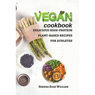 Plant-Based: High Protein Vegan Cookbook: A Vegetarian Nutrition Guide ...