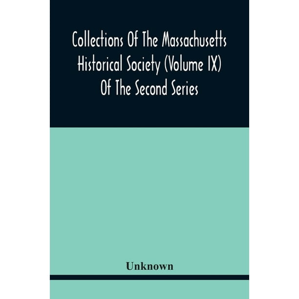 Collections Of The Massachusetts Historical Society (Volume Ix) Of The ...