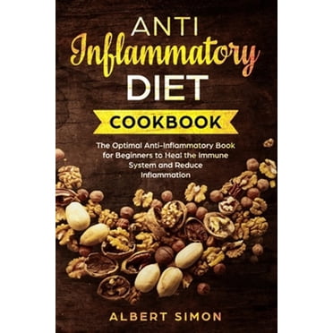 The Anti-Inflammatory Diet One-Pot Cookbook : 100 Easy All-In-One Meals ...