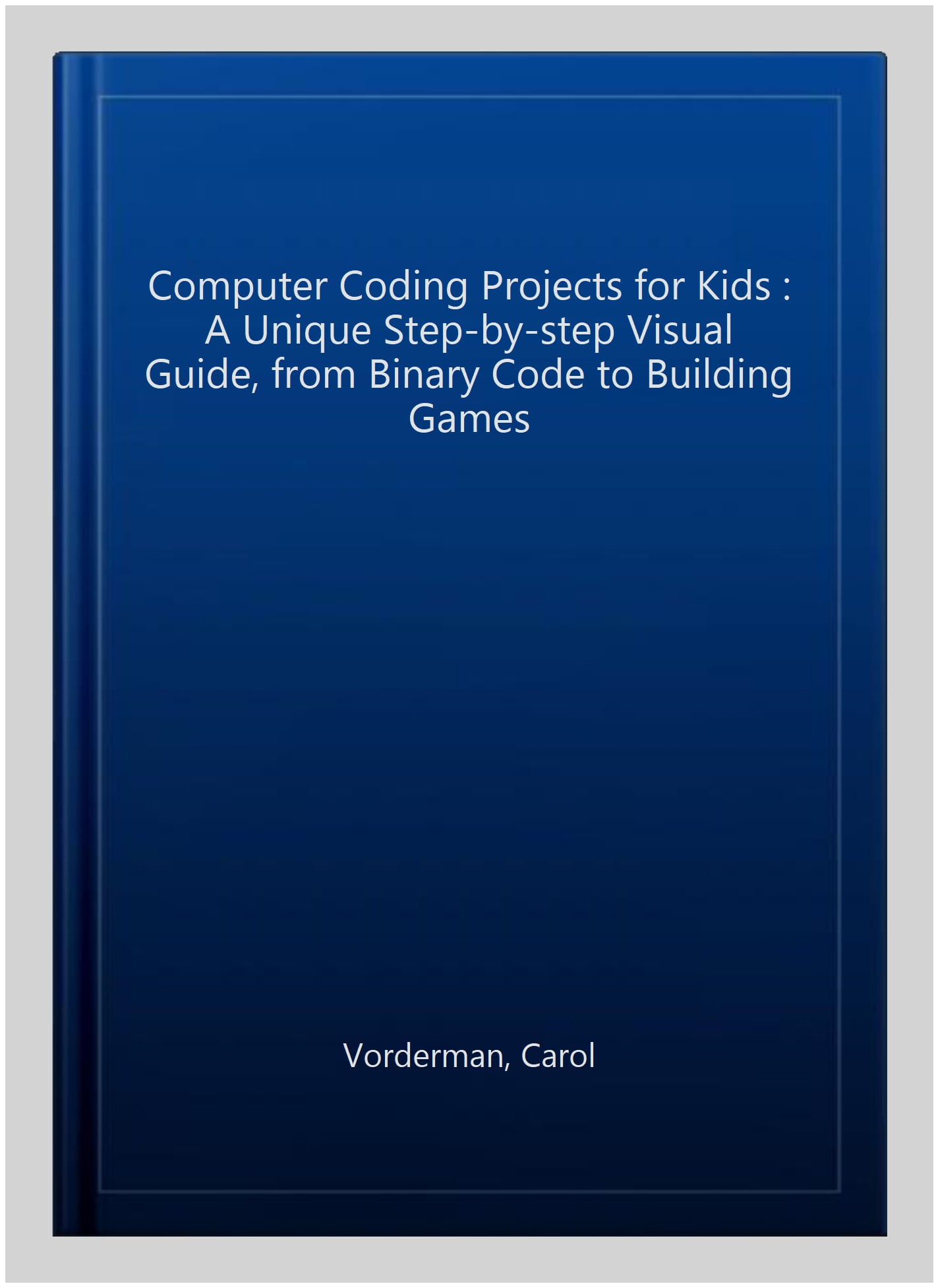 Computer Coding Projects For Kids A Unique Step by step Visual Guide computer-coding-projects-for-kids-a-unique-step-by-step-visual-guide
