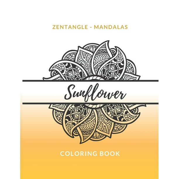 Zentangle Mandalas Sunflower Coloring Book: Great Mandala Design Gift ...