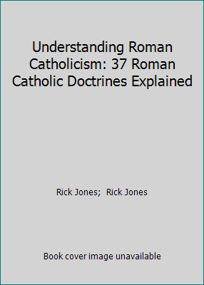 Pre-Owned Understanding Roman Catholicism: 37 Roman Catholic Doctrines ...