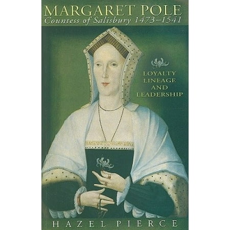 Margaret Pole, Countess of Salisbury, 1473-1541: Loyalty, Lineage and ...