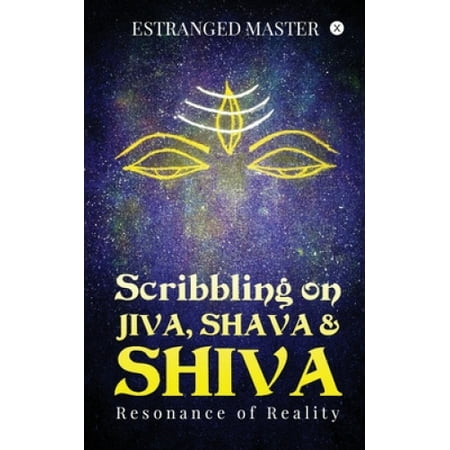Scribbling on JIVA, SHAVA & SHIVA: Resonance of Reality | Walmart Canada