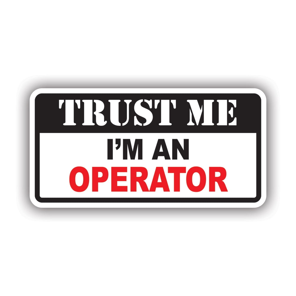 Trust Me I'm an Operator Sticker Decal - Self Adhesive Vinyl ...