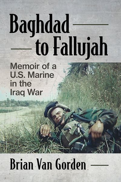 Pre-Owned Baghdad to Fallujah: Memoir of a U.S. Marine in the Iraq War ...