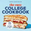 The Easy College Cookbook : 75 Quick, Affordable Recipes for Campus ...