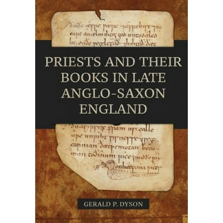 Priests and their Books in Late Anglo-Saxon England (Anglo-Saxon ...