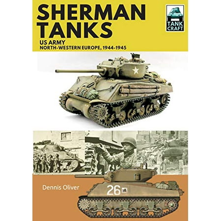 Sherman Tanks: US Army, North-Western Europe, 19441945 (TankCraft ...
