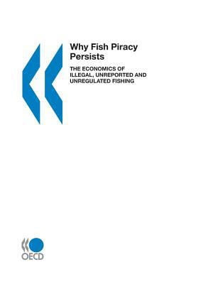 Pre-Owned Why Fish Piracy Persists: The Economics of Illegal ...