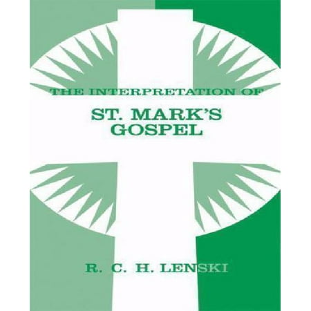 Interpretation of St. Mark's Gospel (Lenski's Commentary on the New ...