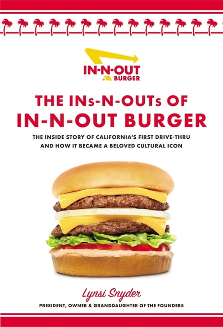 The Ins-N-Outs of In-N-Out Burger : The Inside Story of California's ...