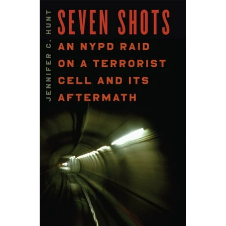 Seven Shots: An NYPD Raid on a Terrorist Cell and Its Aftermath ...