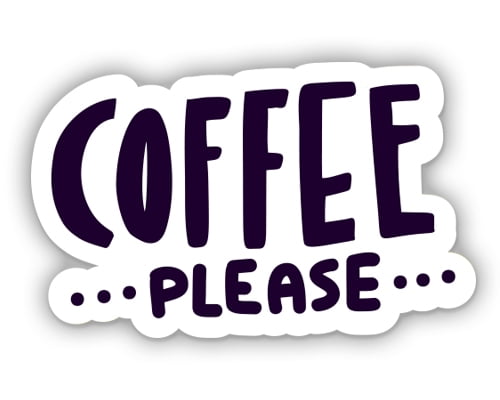 Coffee Please - 8" Vinyl Sticker - For Car Laptop I-Pad - Waterproof ...