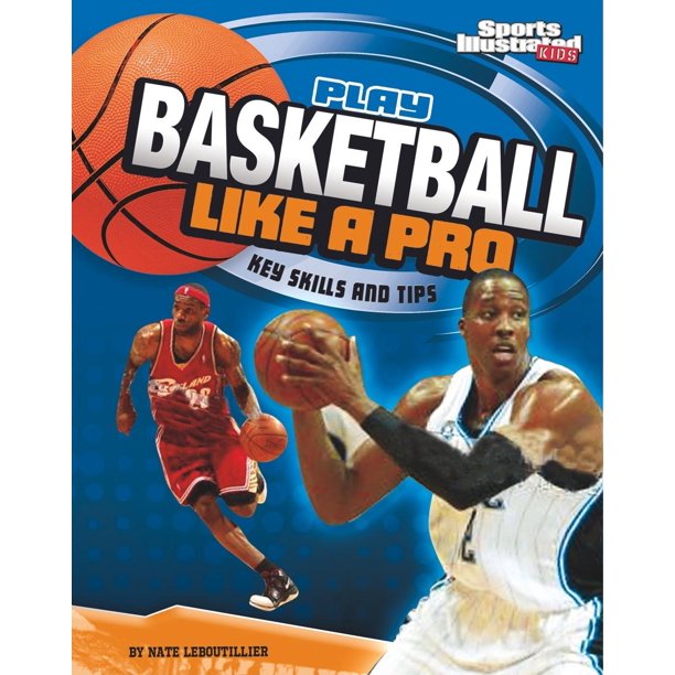 Play Like the Pros (Sports Illustrated for Kids): Play Basketball Like ...