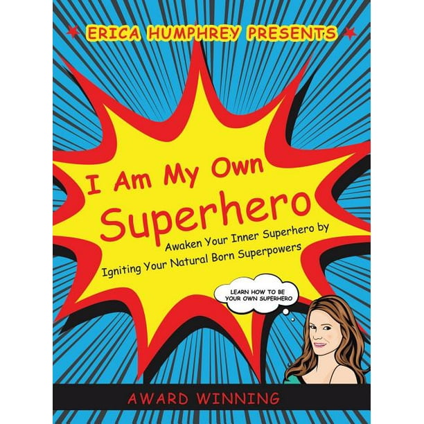 I Am My Own Superhero : Awaken Your Inner Superhero by Igniting Your ...