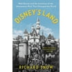 Disney's Land : Walt Disney and the Invention of the Amusement Park ...